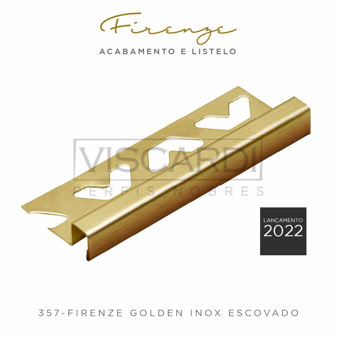 357 – PERFIL VISCARDI FIRENZE GOLDEN INOX ESCOVADO – Perfis Viscardi
